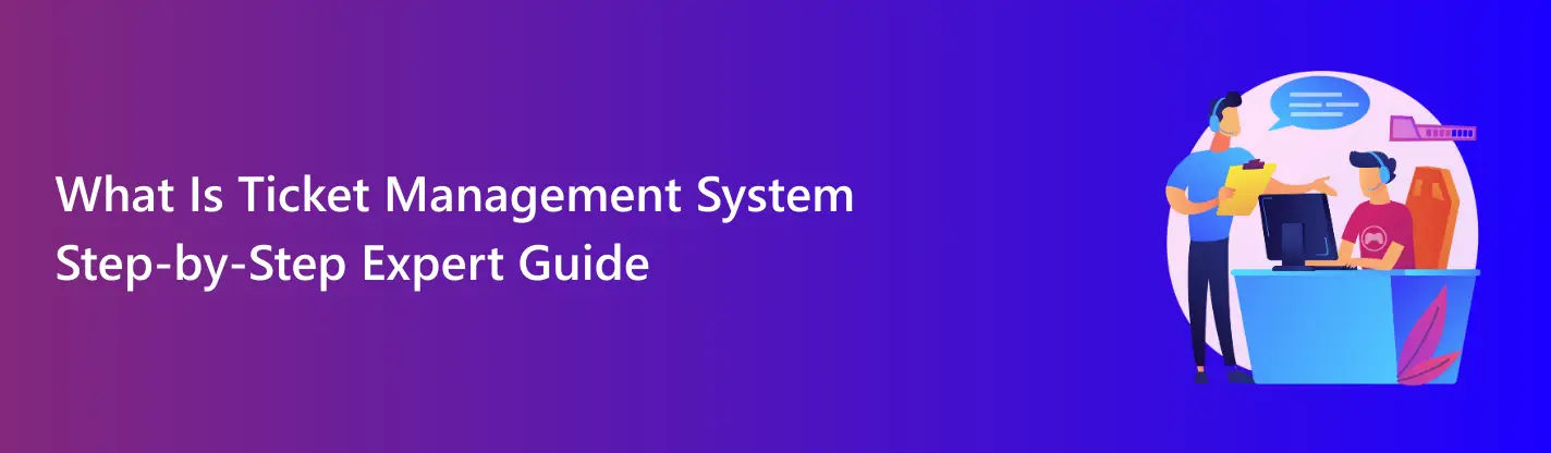 What Is Ticket Management System | Step-by-Step Expert Guide (2025)